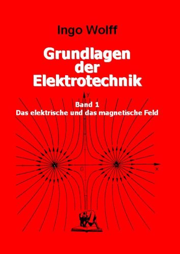 Grundlagen der Elektrotechnik / Das elektrische und das magnetische ...