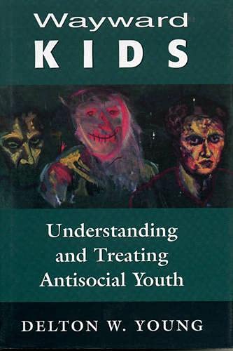 Wayward Kids: Understanding and Treating Antisocial Youths: Young ...