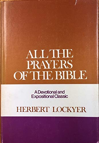 All the Prayers of the Bible: A Devotional and Expositional Classic ...