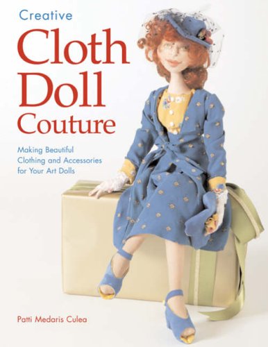 Buy Creative Cloth Doll Couture: Making Beautiful Clothing and ...