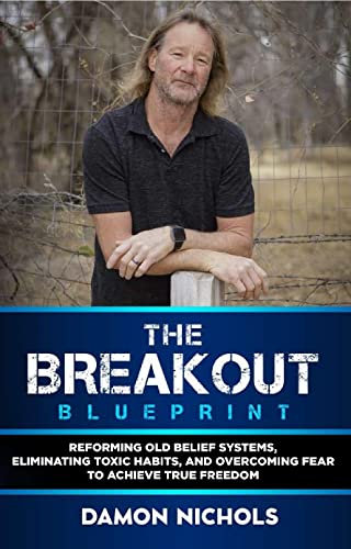 The Breakout Blueprint: Reforming Old Belief Systems, Eliminating Toxic ...