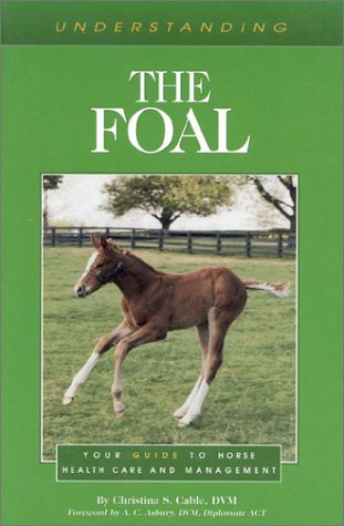 Understanding the Foal: Your Guide to Horse Health Care and Management ...