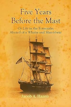 Five Years Before the Mast: Or Life in the Forecastle; Aboard of a ...