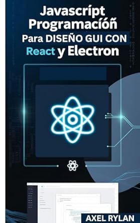JAVASCRIPT PROGRAMACIÓN PARA DISEÑO GUI CON REACT Y ELECTRON: Una guía ...