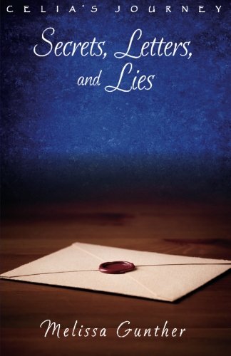 Secrets, Letters, and Lies (Celia's Journey, Book 4) by Melissa Gunther ...