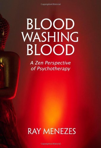 Blood Washing Blood: A Zen Perspective of Psychotherapy: Ray Menezes ...