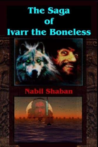 The Saga of Ivarr the Boneless: A Historical Fantasy : Shaban, Nabil ...