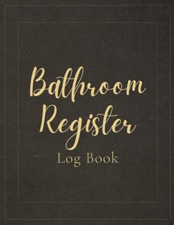 Bathroom Register Log Book: Keep Track Of Date, Name, Time In And Time ...