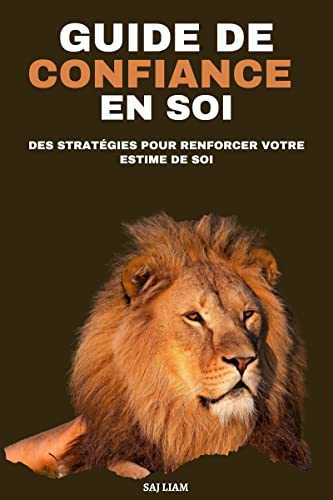 Guide de confiance en soi: Des stratégies pour renforcer votre estime ...