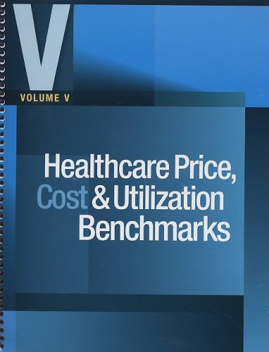 Healthcare Price, Cost & Utilization Benchmarks, Volume V ...