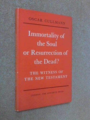 Immortality of the Soul or Resurrection of the Dead? The Witness of the ...