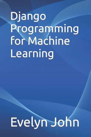 Django Programming for Machine Learning: John, Evelyn: 9798358534650: Amazon.com: Books