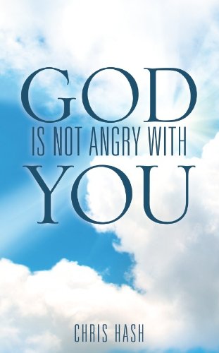 God Is Not Angry With You - Kindle edition by Chris Hash. Religion ...