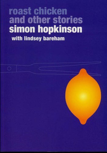 Roast Chicken and Other Stories: A Recipe Book by Simon Hopkinson (2 ...