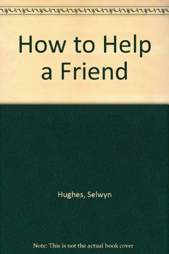 How to Help a Friend: Hughes, Selwyn: 9780854769384: Amazon.com: Books