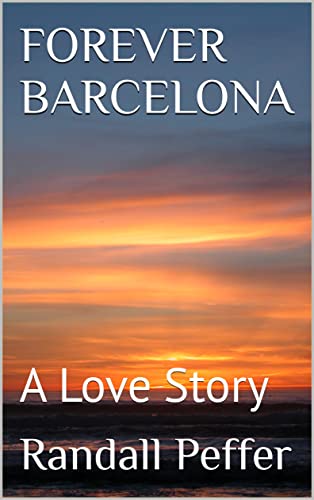 FOREVER BARCELONA: A Love Story - Kindle edition by Peffer, Randall ...