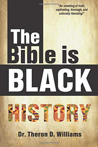 The Bible is Black History: Williams, Dr Theron D: 9781727632620 ...