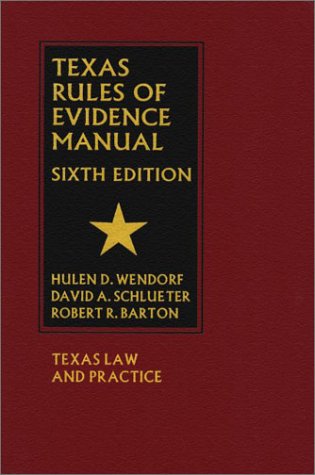 Texas Rules of Evidence Manual, 6th Edition: Wendorf, Hulen D ...