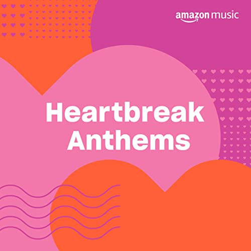 Heartbreak Anthems Playlist on Amazon Music Unlimited
