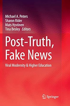 Post-Truth, Fake News: Viral Modernity & Higher Education: Peters ...