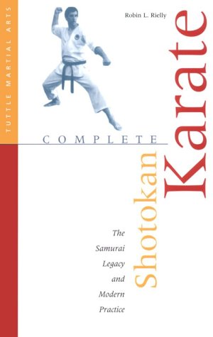 Complete Shotokan Karate: History, Philosophy, and Practice: Rielly ...