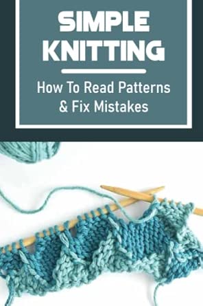 Simple Knitting: How To Read Patterns & Fix Mistakes: Naquin, Carmelo ...