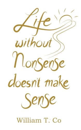 Life Without Nonsense Doesn't Make Sense: Amazon.co.uk: Co, William T ...