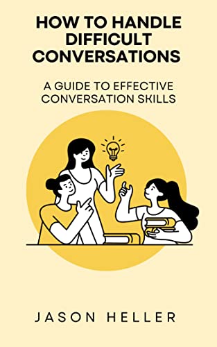 How to handle difficult conversations: A guide to effective ...