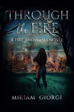 Through The Fire: a Fire and Ashes novel: Giorgi, Miriam, Giorgi ...