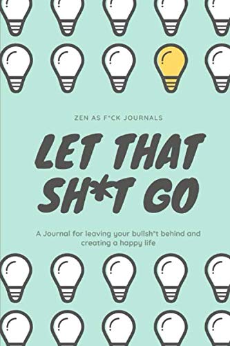 Amazon.com: Let That Sh*t Go ( Zen as F*ck Journals ): 9798622154522 ...
