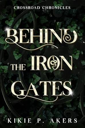 Crossroad Chronicles: Behind the Iron Gates: Akers, Kikie ...