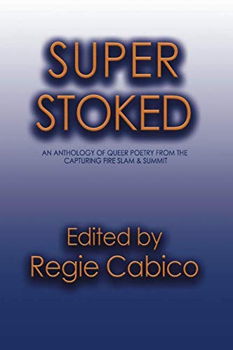 Super Stoked: An Anthology of Queer Poetry from the Capturing Fire Slam ...
