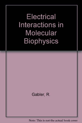Electrical Interactions in Molecular Biophysics: An Introduction ...