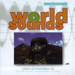 Music of Polynesia III - Music of Polynesia, Vol. 3: Easter Island ...