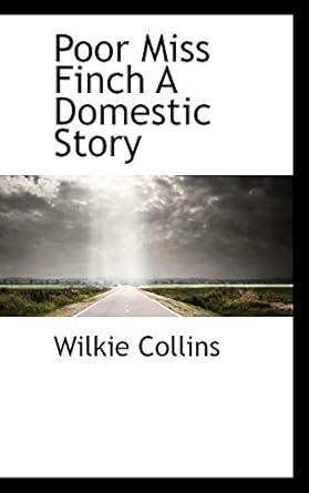 Poor Miss Finch A Domestic Story: Collins, Wilkie: 9781115359481 ...