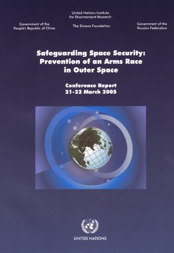 Safeguarding Space Security: Prevention of an Arms Race in Outer Space ...