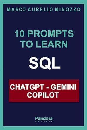 Amazon.com: 10 Prompts to Learn SQL: CHATGPT, GEMINI, COPILOT eBook : Minozzo, Marco Aurelio ...