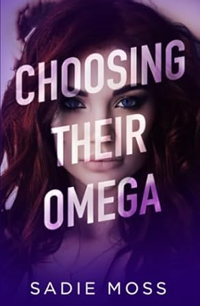 Choosing Their Omega : Moss, Sadie: Amazon.com.au: Books