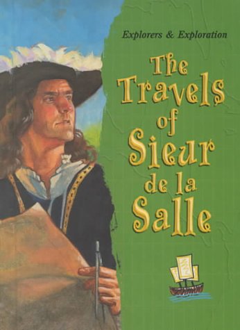 The Travels of Sieur De LA Salle (Explorers and Exploration): Bergen ...