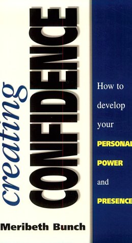 Creating Confidence: How to Develop Your Personal Power and Presence ...