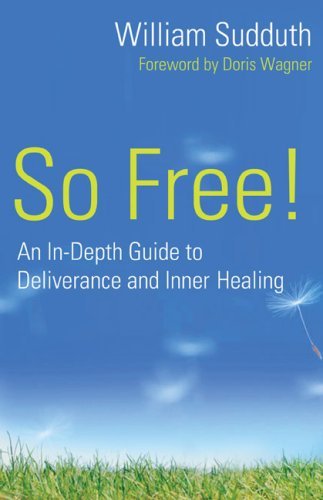 By William Sudduth - So Free!: An In-Depth Guide to Deliverance and ...