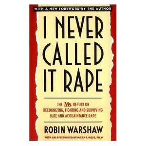 I Never Called It Rape: The Ms. Report on Recognizing, Fighting, and ...