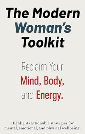 The Modern Woman’s Toolkit: Reclaim Balance, Boundaries & Peace: A Self-Care Guide for Women to ...