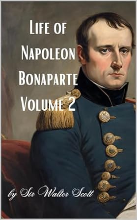 Life of Napoleon Bonaparte, Volume 2: An historical novel (Annotated ...
