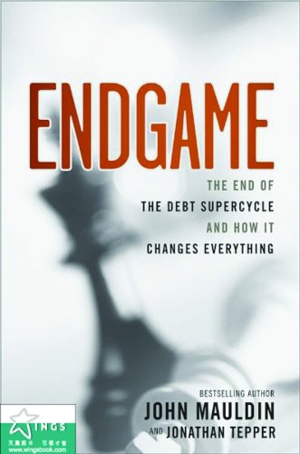 John Mauldin,Jonathan Tepper'sEndgame: The End of the Debt Supercycle ...