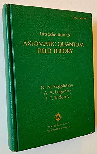 Introduction to Axiomatic Quantum Field Theory (Mathematical Physics Monograph Series, 18): N.N ...