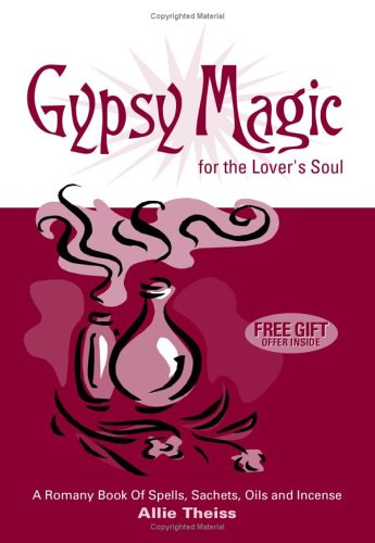Gypsy Magic for the Lover's Soul: A Romany Book of Spells, Sachets ...