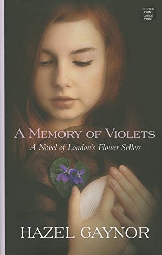 A Memory of Violets: A Novel of London's Flower Sellers: Gaynor, Hazel ...