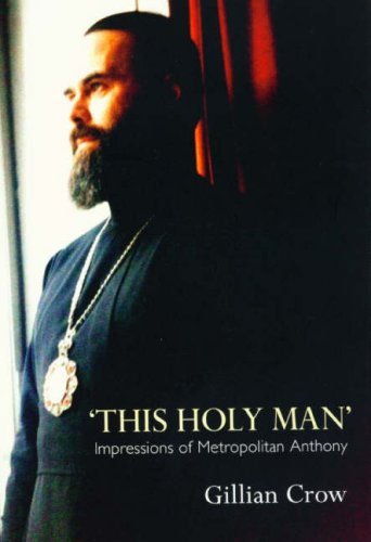 This Holy Man - Impressions of Metropolitan Anthony: Crow, Gillian ...