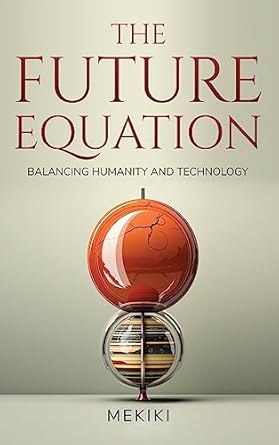 The Future Equation: Balancing Humanity and Technology: A Collection of ...